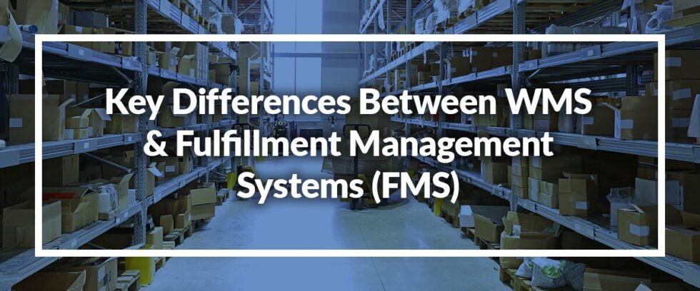 Key Differences Between a WMS and Fulfillment Management System (FMS ...